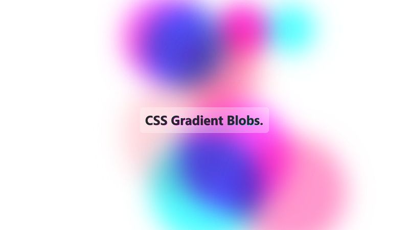CSS Gradient Blobs.