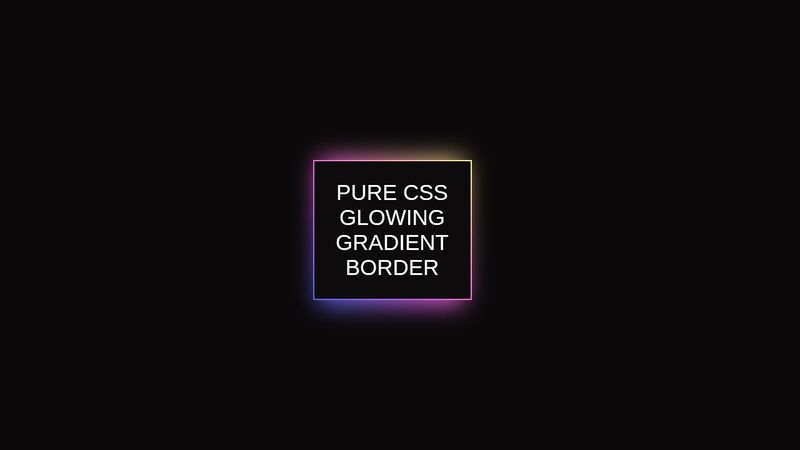 PURE CSS GLOWING GRADIENT BORDER