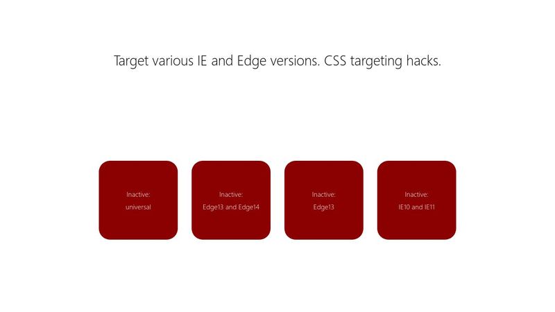 Target various IE and Edge versions. CSS targeting hacks.