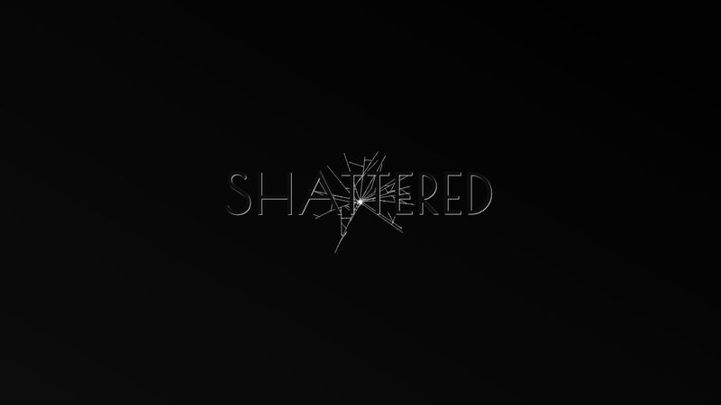 Shattered shattered