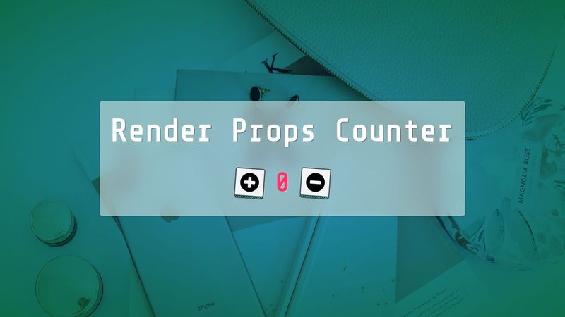 Counter Component with React Render Props