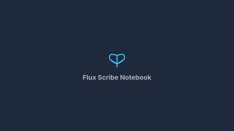 Flux Scribe Notebook