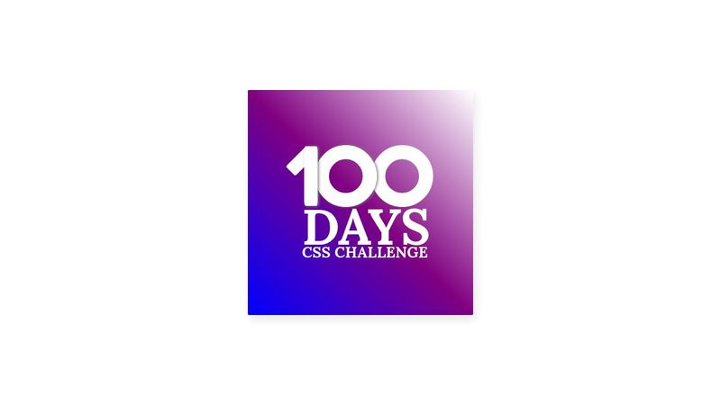 100 DAYS CSS CHALLENGE