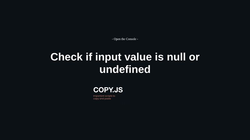 Check If Input Value Is Null Or Undefined Copy js Check If Input Value Is Null Or Undefined Copy js