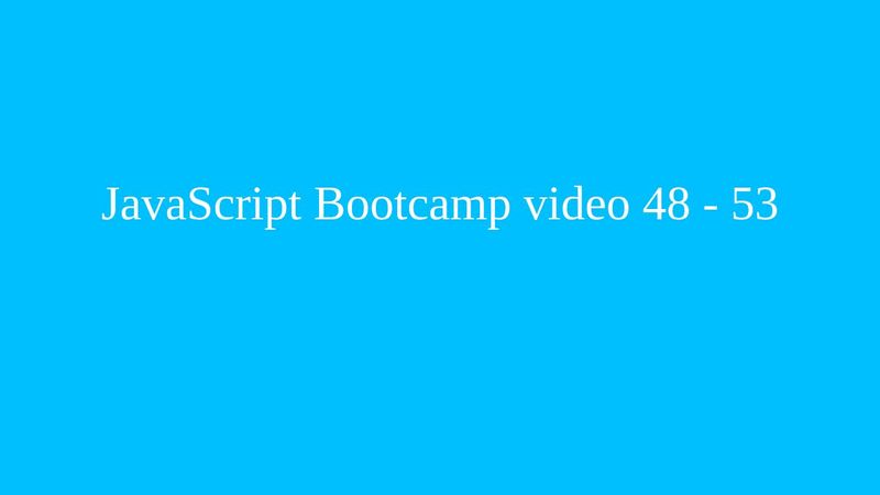 JavaScript Bootcamp video 48 - 53