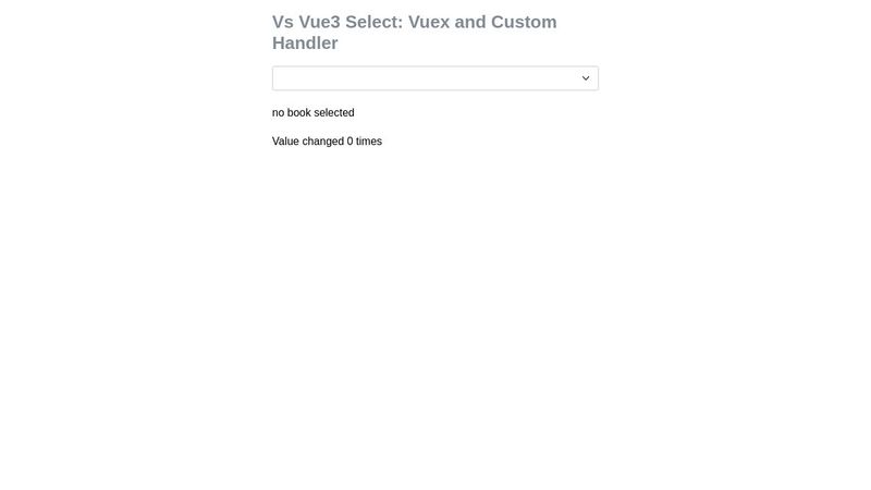 Vs Vue3 Select: Vuex and Custom Handler