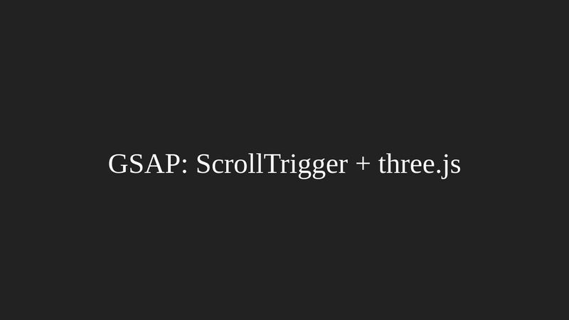 GSAP: ScrollTrigger + three.js