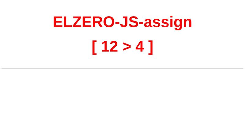 ELZERO-JS-assign [ 1 2 > 4 ]