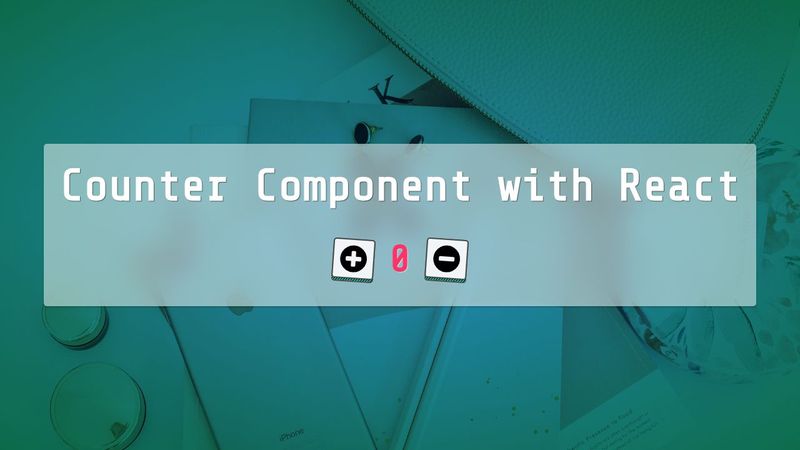 Counter Component with React