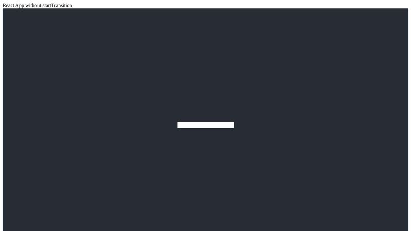 React App without startTransition