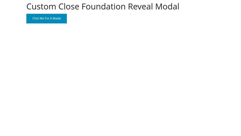 Custom Close Foundation Reveal Modal