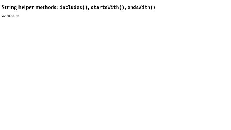 String helper methods: includes(), startsWith(), endsWith()