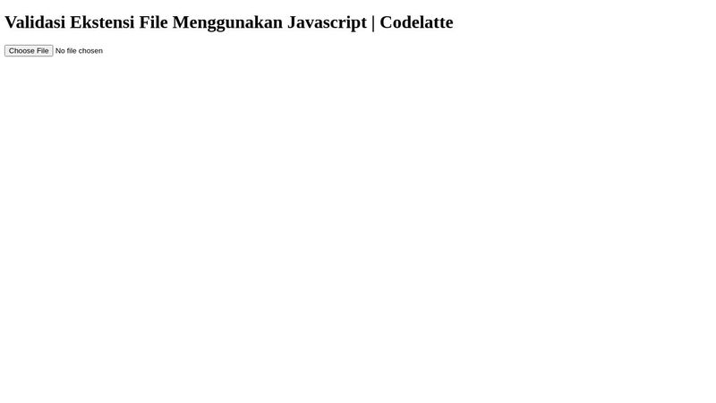 Validasi Ekstensi File Menggunakan Javascript