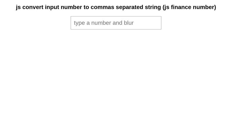 js convert input number to commas separated string (js finance number)