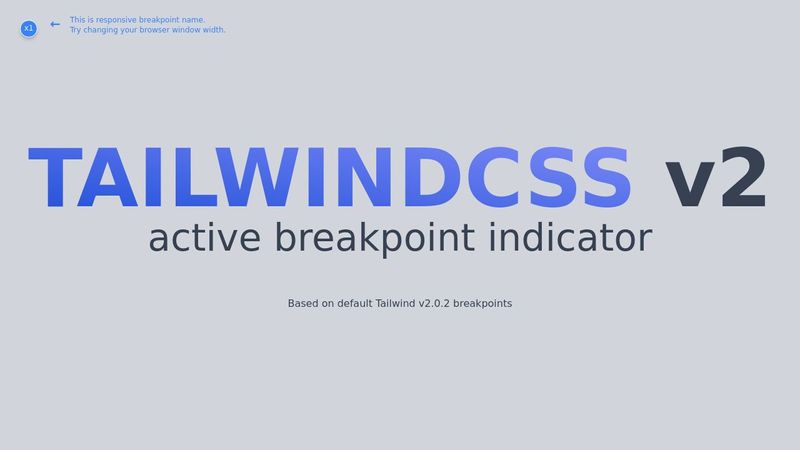 Tailwind CSS v2 - Responsive breakpoints indicator
