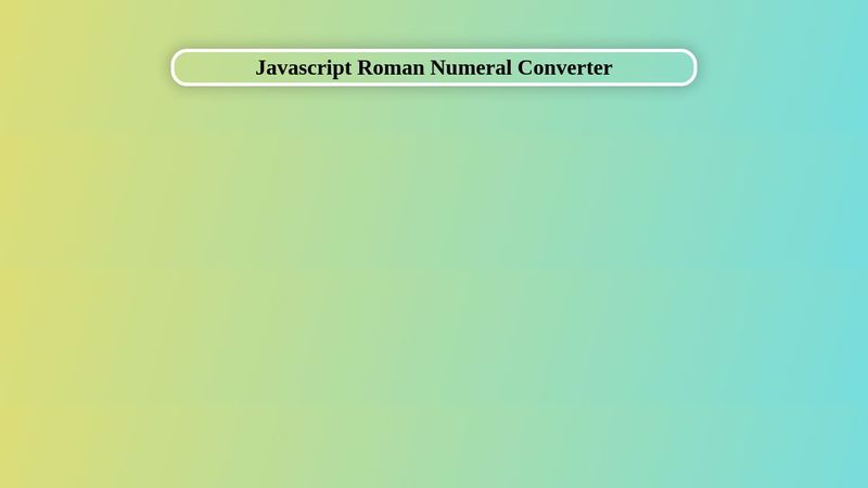 JavaScript Roman Numeral Converter (FCC Project)
