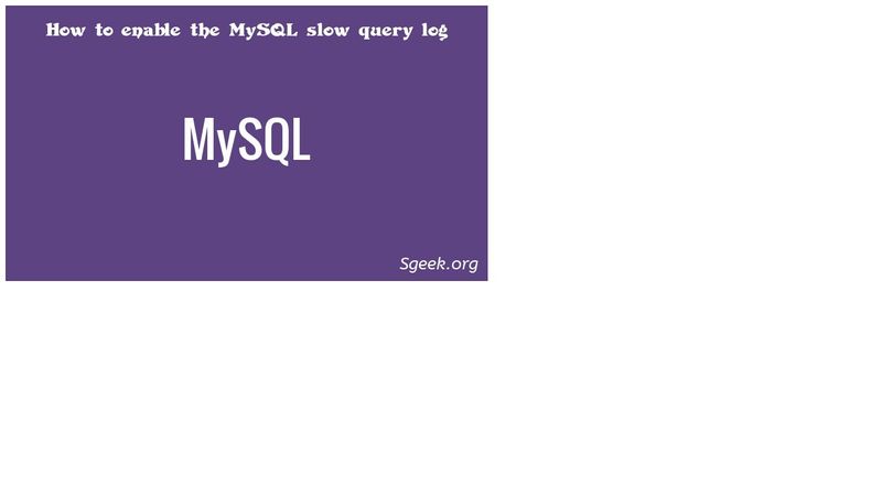 How to enable the MySQL slow query log