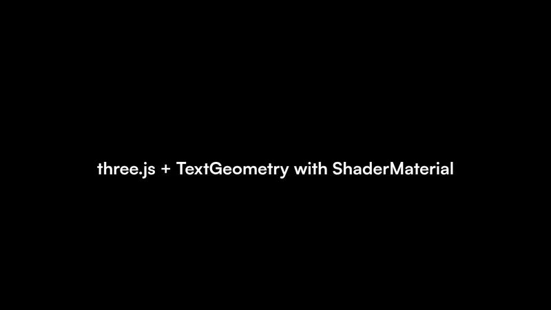 three.js + TextGeometry with ShaderMaterial