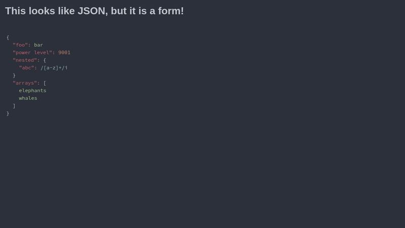 Form that looks like JSON.