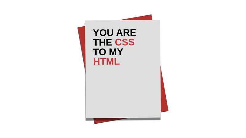 YOU ARE THE CSS TO MY HTML