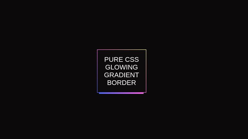 PURE CSS GLOWING GRADIENT BORDER