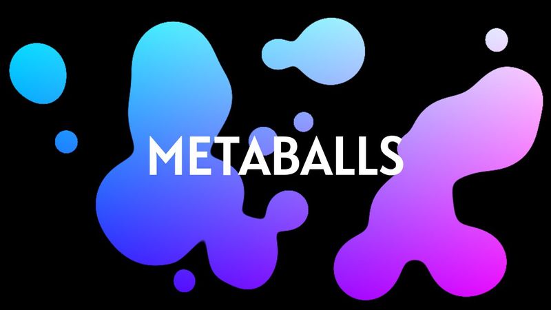 Metaballs - WebGL by Alfons Nilsson