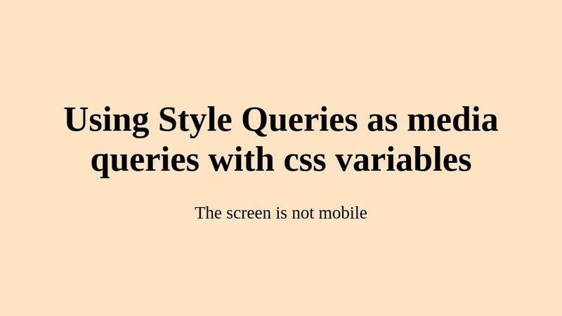 Using Style Queries as media queries with css variables