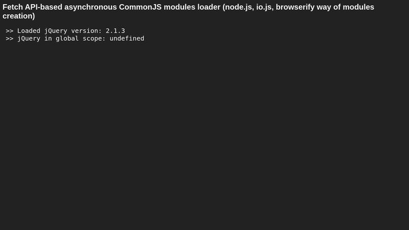 Fetch API-based asynchronous CommonJS modules loader (node.js, io.js, browserify way of modules ...