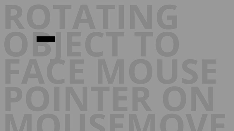 Rotating Object to Face Mouse Pointer on Mousemove